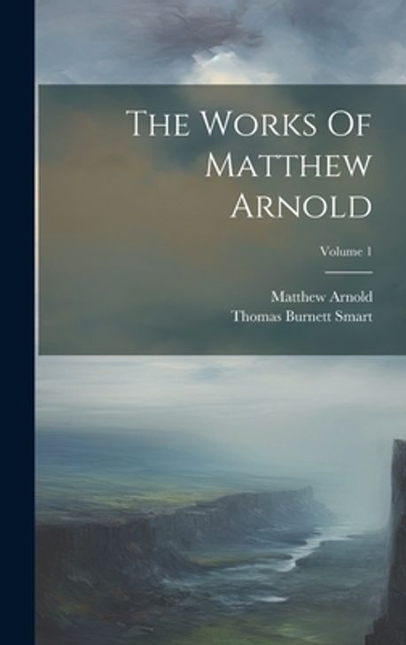 The Works Of Matthew Arnold; Volume 1 | Arnold, Matthew - 교보문고