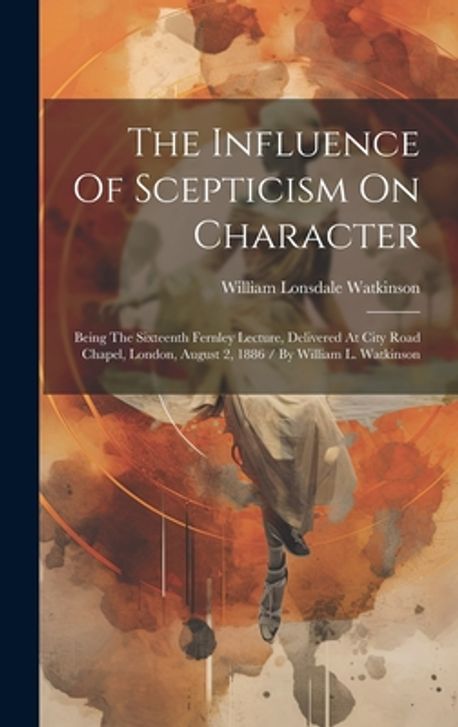 The Influence Of Scepticism On Character | Watkinson, William Lonsdale ...