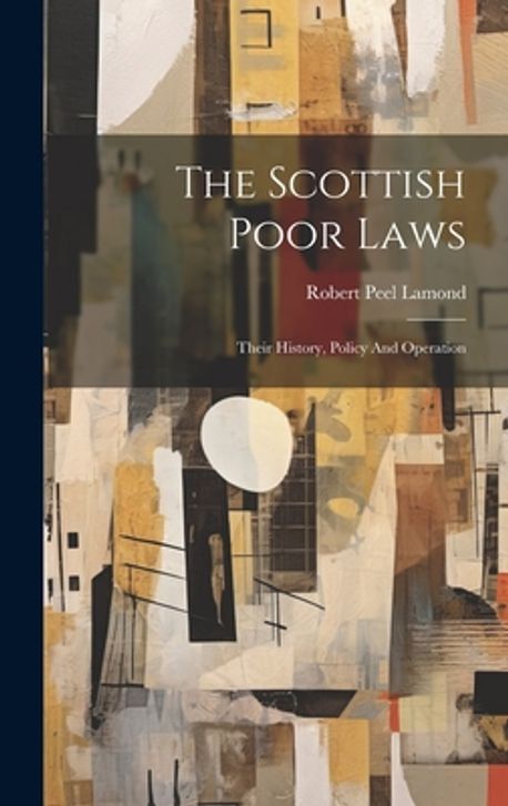 The Scottish Poor Laws | Lamond, Robert Peel - 교보문고