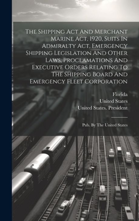 The Shipping Act And Merchant Marine Act, 1920, Suits In Admiralty Act ...