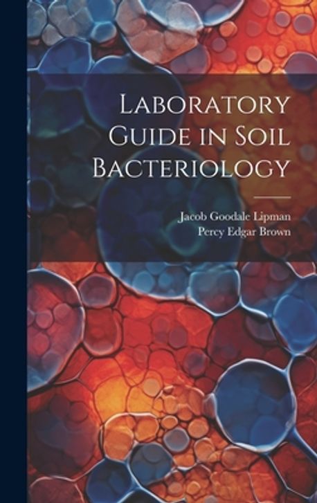 Laboratory Guide in Soil Bacteriology | Lipman, Jacob Goodale - 교보문고
