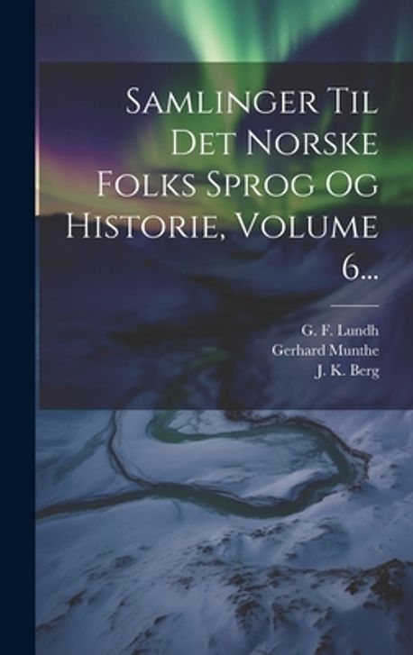 Samlinger Til Det Norske Folks Sprog Og Historie, Volume 6... | Munthe ...