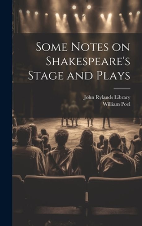 Some Notes on Shakespeare's Stage and Plays | Poel, William - 교보문고