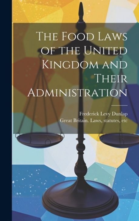 The Food Laws of the United Kingdom and Their Administration | Dunlap ...