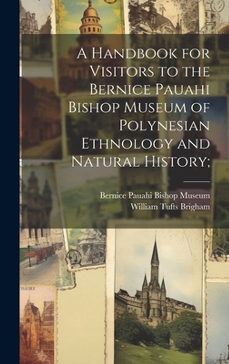 A Handbook for Visitors to the Bernice Pauahi Bishop Museum of ...