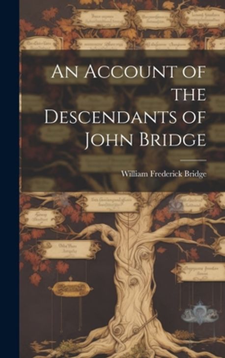 An Account of the Descendants of John Bridge | [Bridge, William ...