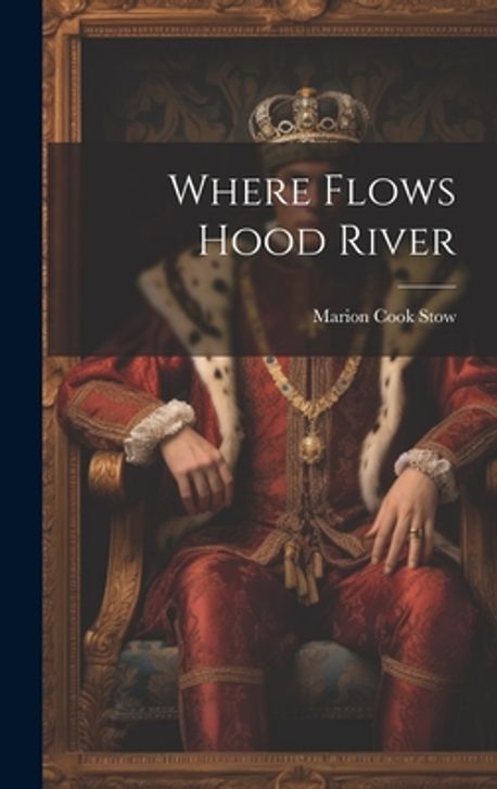 Where Flows Hood River | Stow, Marion Cook - 교보문고