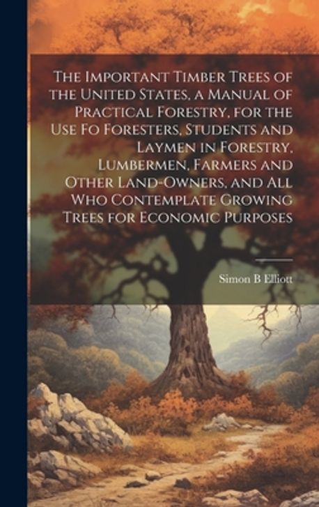 The Important Timber Trees of the United States, a Manual of Practical ...