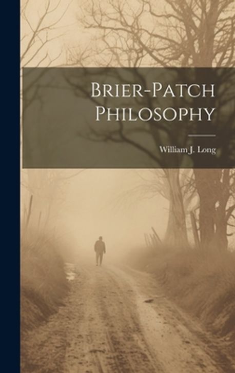 Brier-patch Philosophy | Long, William J. (William Joseph) 18 - 교보문고