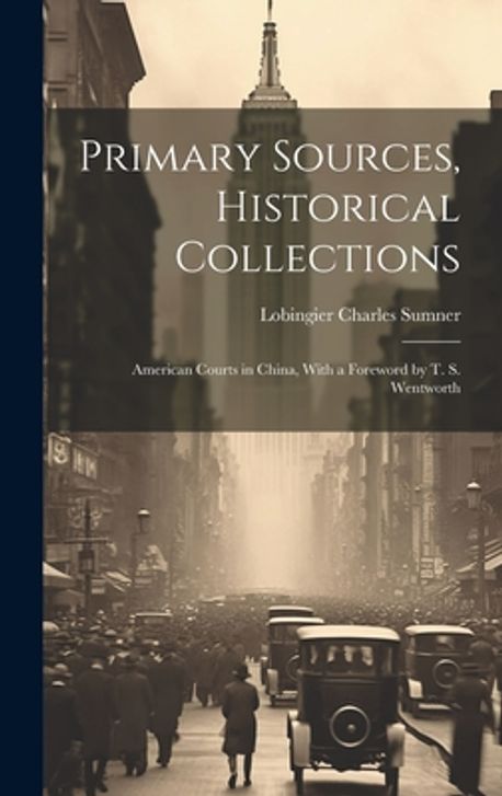 Primary Sources, Historical Collections | Sumner, Lobingier Charles - 교보문고