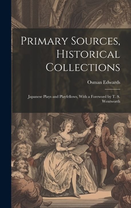 Primary Sources, Historical Collections | Edwards, Osman - 교보문고