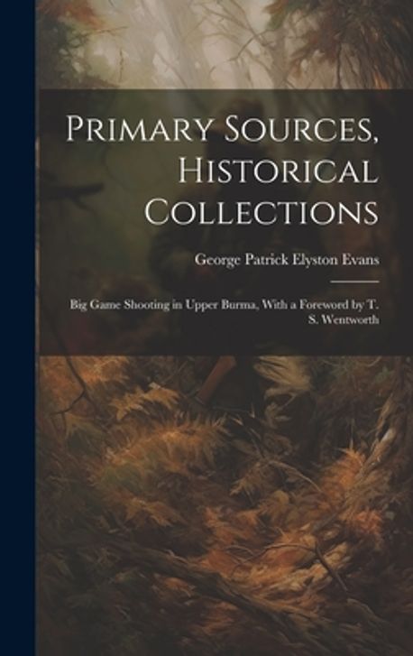 Primary Sources, Historical Collections | Patrick Elyston Evans, George ...