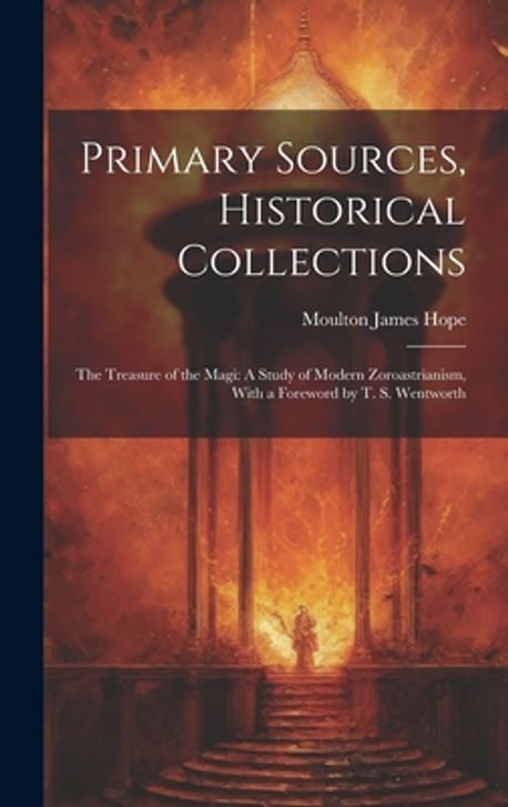Primary Sources, Historical Collections | Hope, Moulton James - 교보문고