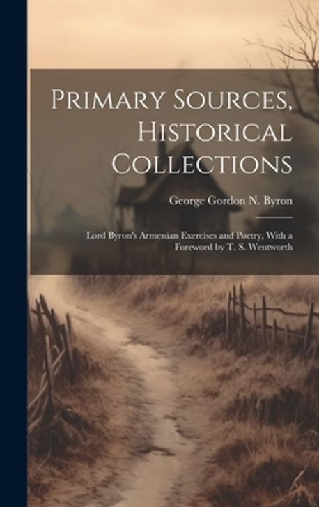 Primary Sources, Historical Collections | Gordon N. Byron, George - 교보문고