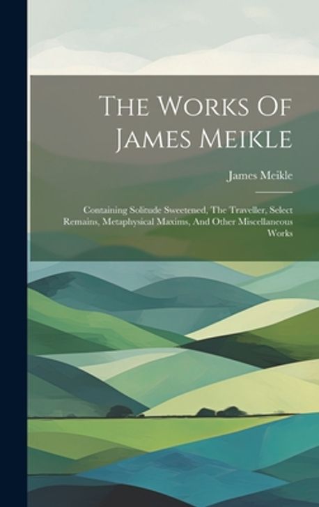 The Works Of James Meikle | Meikle, James - 교보문고