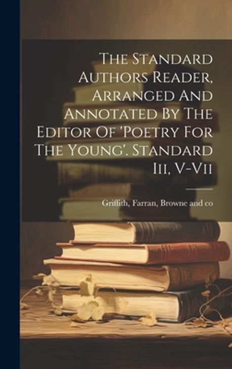 The Standard Authors Reader, Arranged And Annotated By The Editor Of ...