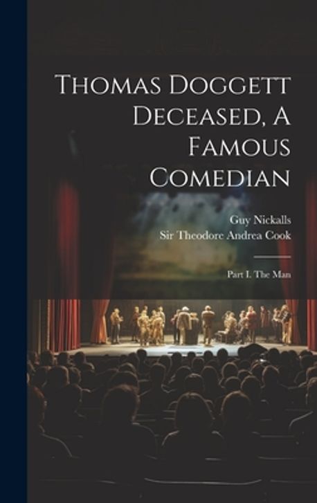 Thomas Doggett Deceased, A Famous Comedian | Sir Theodore Andrea Cook ...