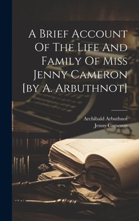 A Brief Account Of The Life And Family Of Miss Jenny Cameron [by A. Arbuthnot] | Arbuthnot ...