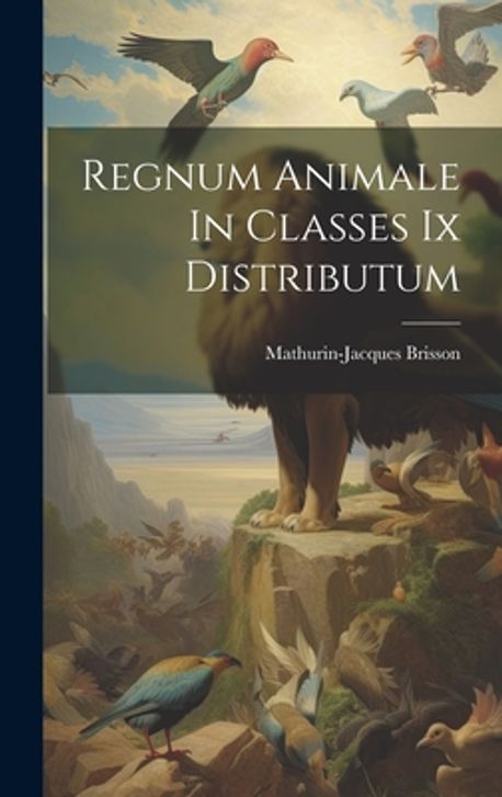 Regnum Animale In Classes Ix Distributum | Brisson, Mathurin-Jacques - 교보문고