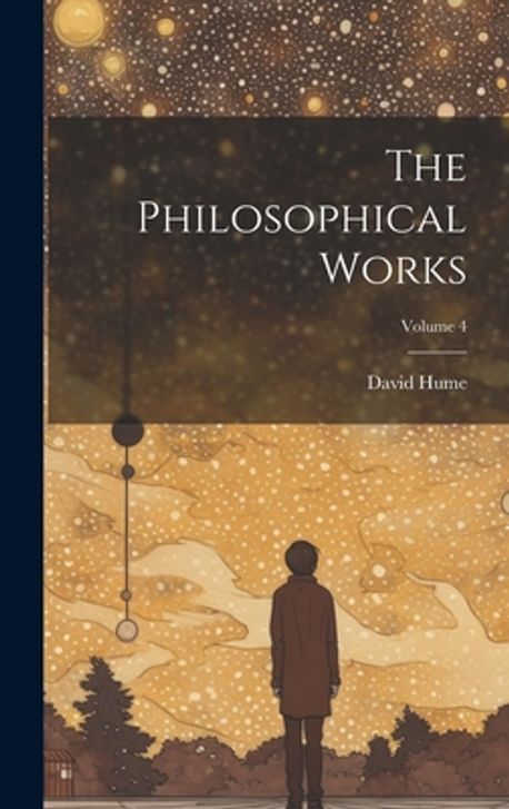 The Philosophical Works; Volume 4 | Hume, David - 교보문고