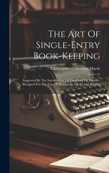 The Art Of Single-entry Book-keeping | Marsh, Christopher Columbus - 교보문고