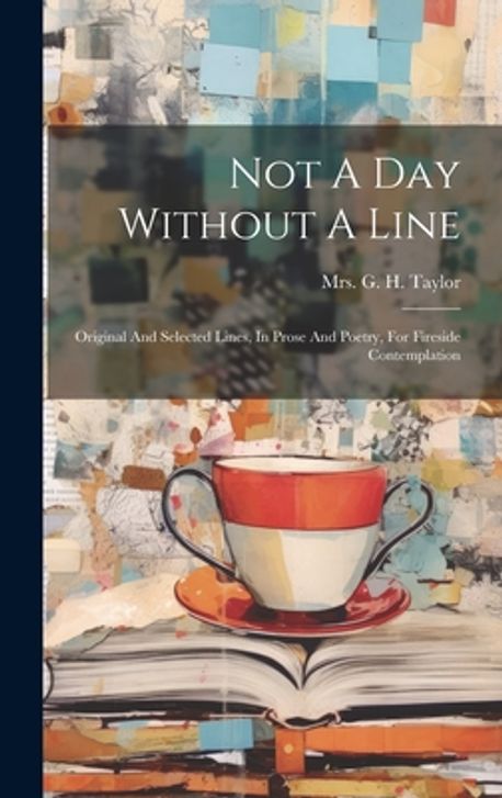 Not A Day Without A Line | Mrs G H Taylor - 교보문고
