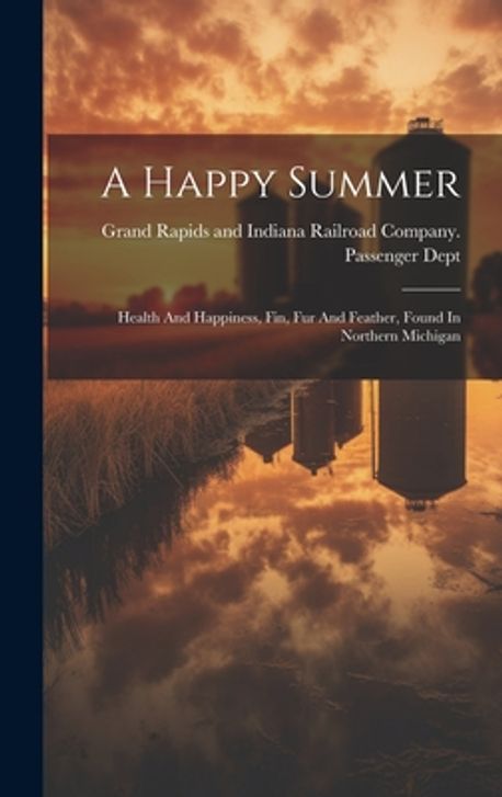 A Happy Summer | Grand Rapids and Indiana Railroad Com - 교보문고