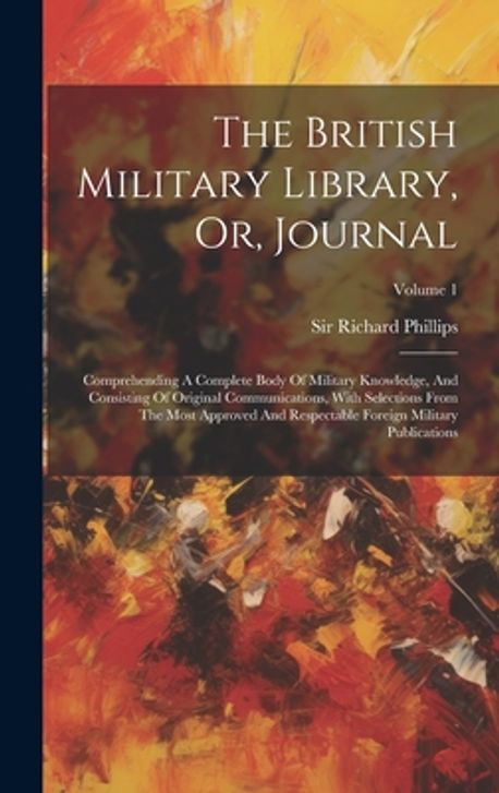 The British Military Library, Or, Journal | Phillips, Richard - 교보문고