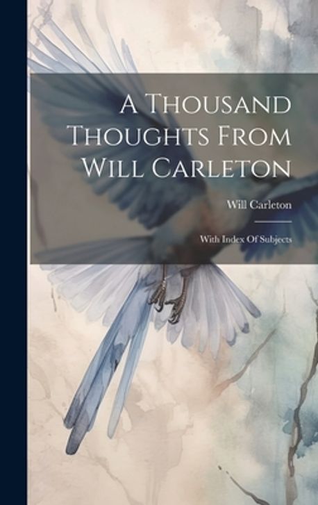 A Thousand Thoughts From Will Carleton | Carleton, Will - 교보문고