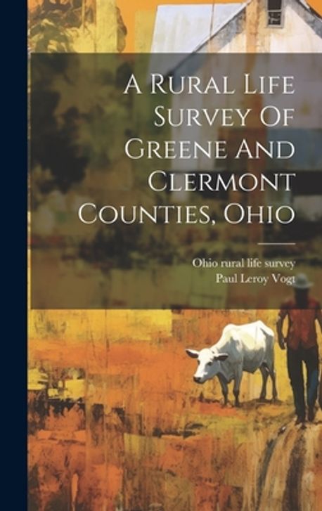 A Rural Life Survey Of Greene And Clermont Counties, Ohio | Vogt, Paul ...