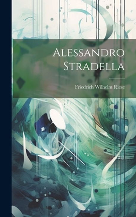 Alessandro Stradella | Riese, Friedrich Wilhelm - 교보문고
