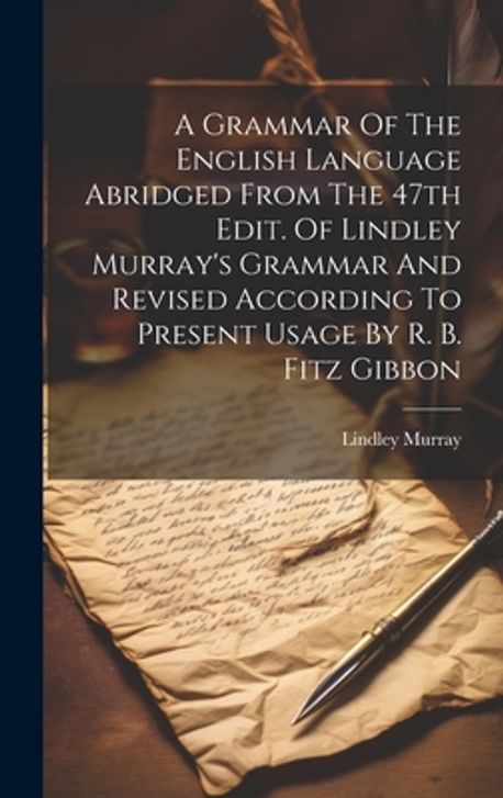 A Grammar Of The English Language Abridged From The 47th Edit. Of ...