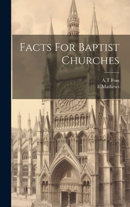 Facts For Baptist Churches | Foss, A. T. - 교보문고