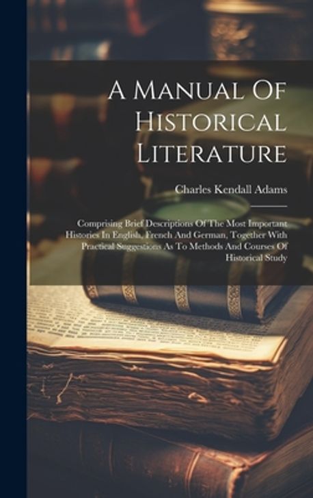 A Manual Of Historical Literature | Adams, Charles Kendall - 교보문고