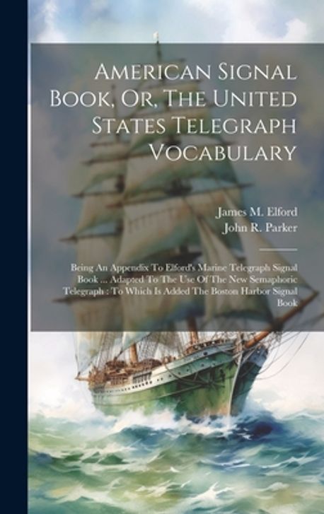 American Signal Book, Or, The United States Telegraph Vocabulary ...