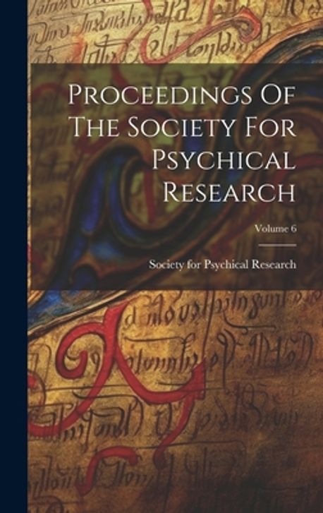 Proceedings Of The Society For Psychical Research; Volume 6 | Society ...