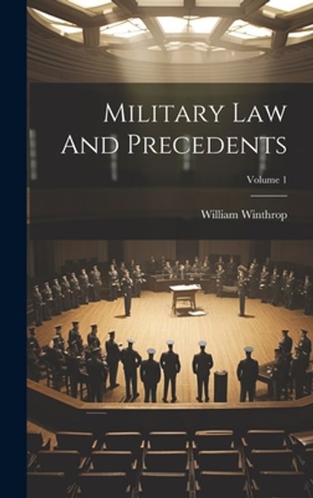 Military Law And Precedents; Volume 1 | Winthrop, William - 교보문고
