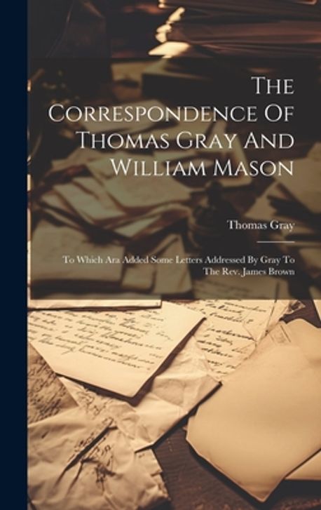 The Correspondence Of Thomas Gray And William Mason | Gray, Thomas - 교보문고