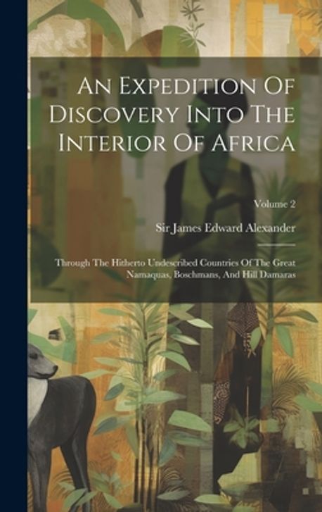 An Expedition Of Discovery Into The Interior Of Africa | Sir James ...