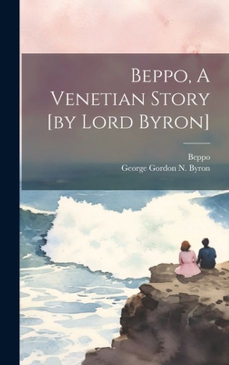 Beppo, A Venetian Story [by Lord Byron] | George Gordon N Byron (6th ...