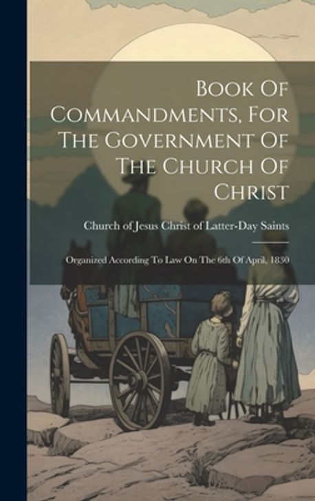 Book Of Commandments, For The Government Of The Church Of Christ ...