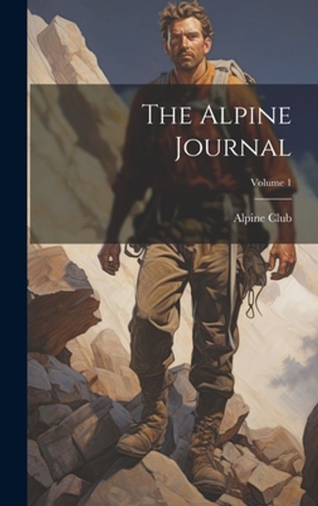 The Alpine Journal; Volume 1 | Alpine Club (London, England) - 교보문고