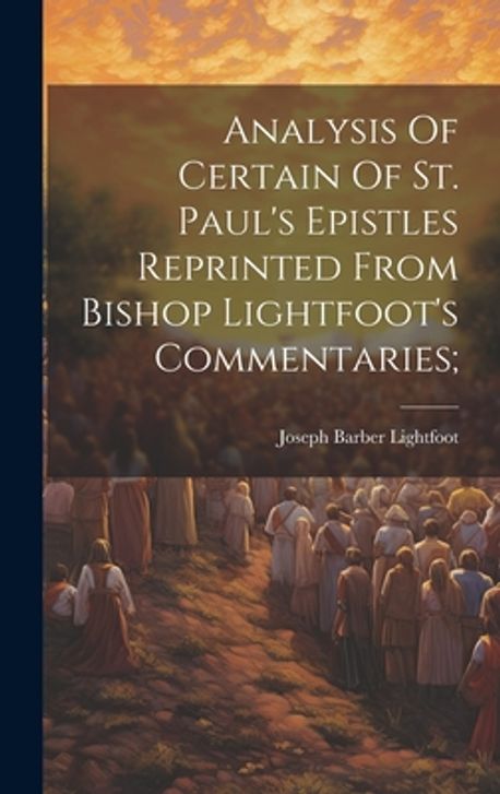 Analysis Of Certain Of St. Paul's Epistles Reprinted From Bishop ...