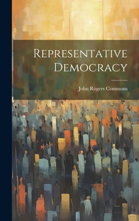 Representative Democracy | Commons, John Rogers 1862-1945 - 교보문고