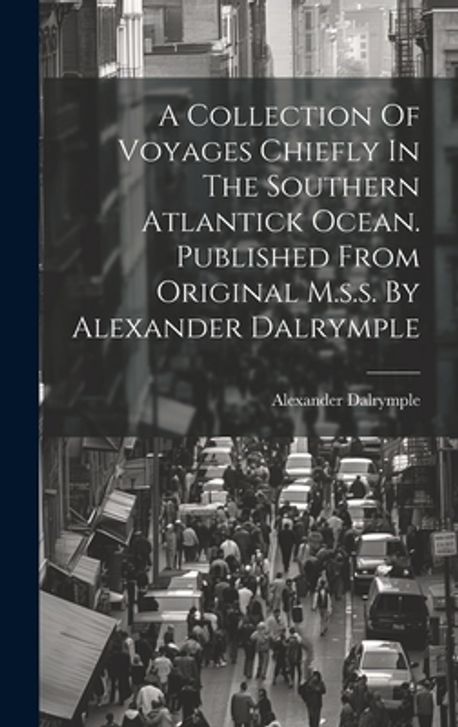 A Collection Of Voyages Chiefly In The Southern Atlantick Ocean ...