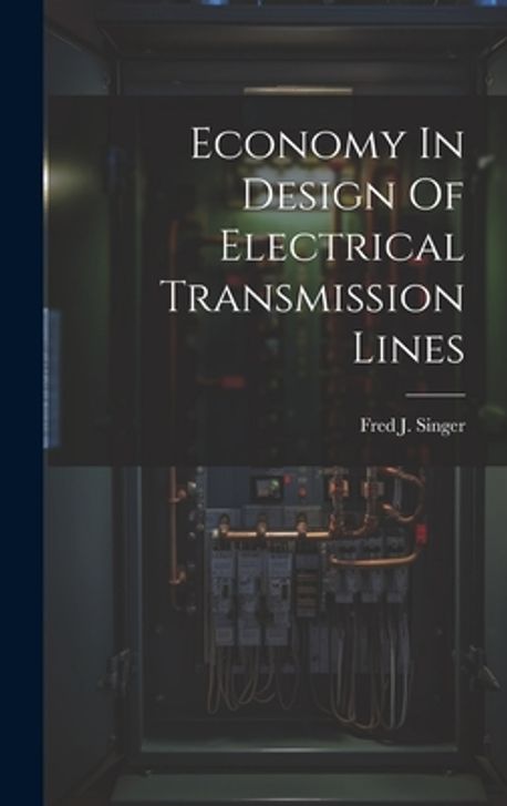 Economy In Design Of Electrical Transmission Lines | Singer, Fred J. - 교보문고