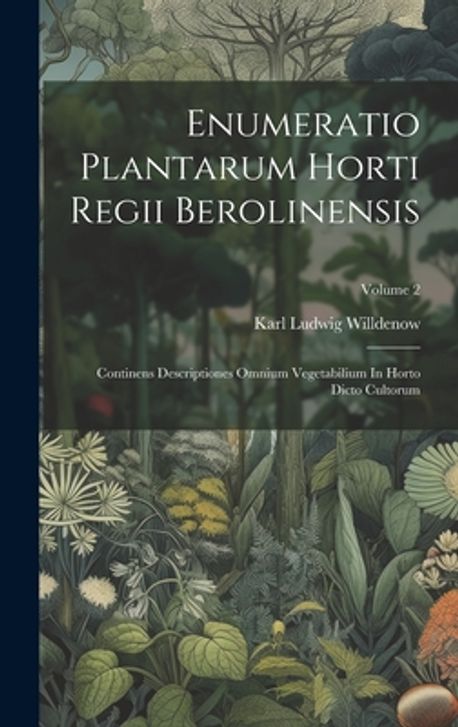 Enumeratio Plantarum Horti Regii Berolinensis | Willdenow, Karl Ludwig ...