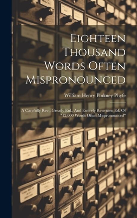 Eighteen Thousand Words Often Mispronounced | William Henry Pinkney ...