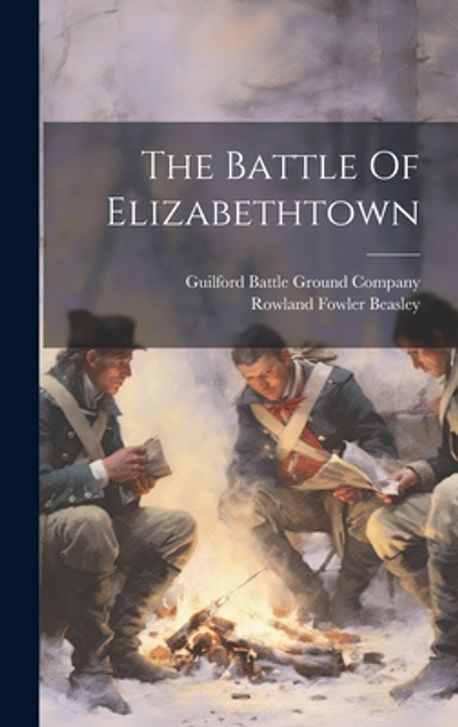 The Battle Of Elizabethtown | Beasley, Rowland Fowler 1871- - 교보문고