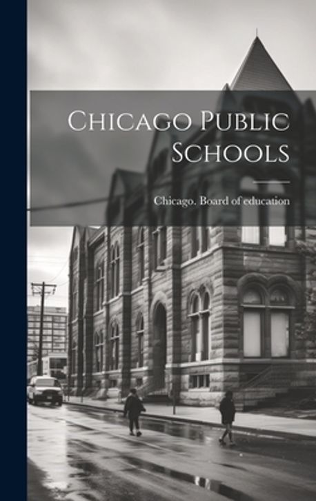 Chicago Public Schools | Chicago Board of Education [From Ol - 교보문고